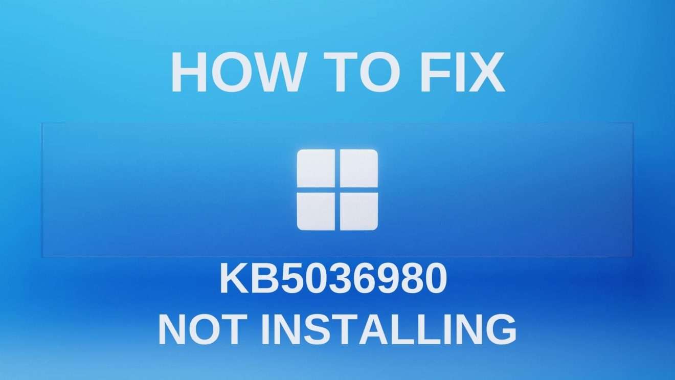Windows 11 KB5036980 Not Installing - Fix To Error